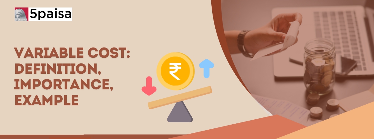 Variable Cost: Definition, Importance, Example | 5paisa